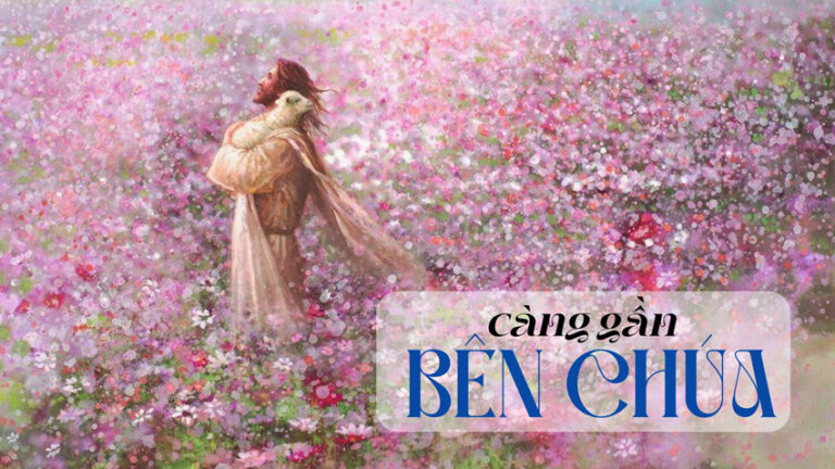 Thơ: Càng Gần Bên Chúa - Hội Thánh Tin Lành Việt Nam