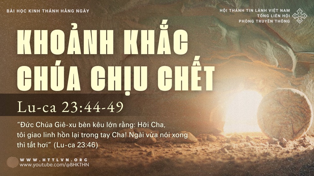 Khoảnh Khắc Chúa Chịu Chết - 18/4/2025 - Hội Thánh Tin Lành Việt Nam